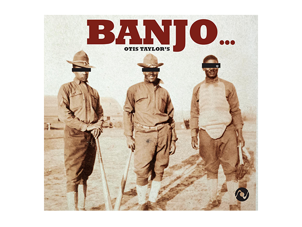 New Album “Banjo …” Out Feb 20th – OTIS TAYLOR